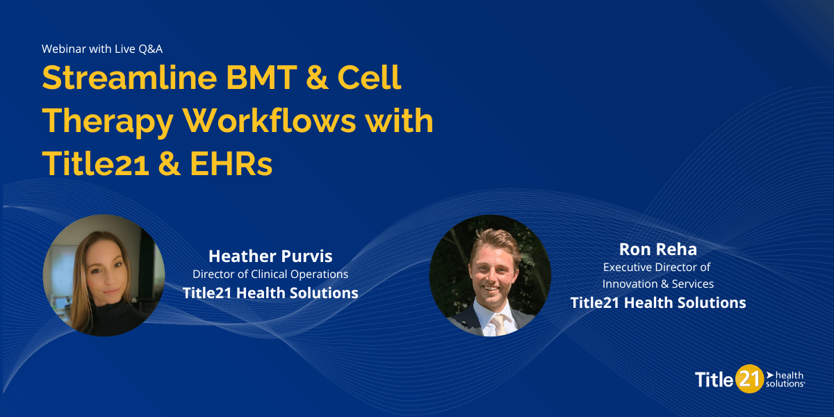 Streamline BMT & Cell Therapy Workflows with Title21 & EHRs - Title21 ...